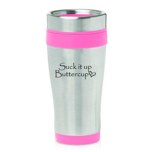 16 oz Insulated Stainless Steel Travel Mug Suck It Up Buttercup (Pink)