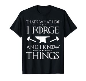 i forge and i know things tshirt blacksmith forging gift tee