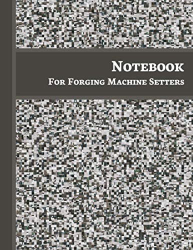 Notebook For Forging Machine Setters: 120 Page Blank Lined Notebook, Perfect Journal For Jotting Down Notes - Forging Machine Setter Gifts For Friends Or Family.