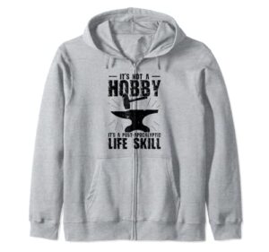 it's a life skill blacksmith forge blacksmithing forging zip hoodie