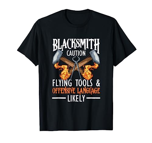 Forging Blacksmithing Forge Blacksmith Caution Flying Tools T-Shirt