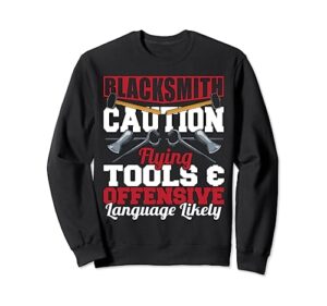 blacksmith caution flying tools forge blacksmithing forging sweatshirt