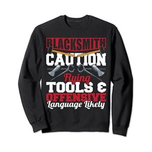 Blacksmith Caution Flying Tools Forge Blacksmithing Forging Sweatshirt