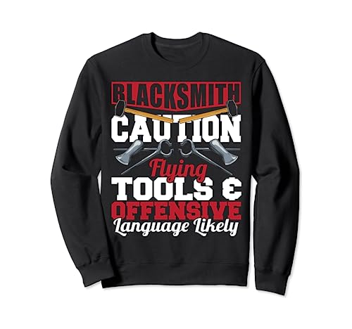 Blacksmith Caution Flying Tools Forge Blacksmithing Forging Sweatshirt