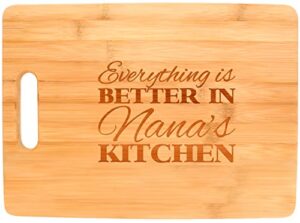 everything is better in nana's kitchen grandma gift décor big rectangle bamboo cutting board bamboo