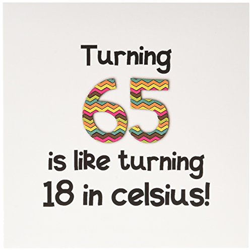 Turning 65 is like turning 18 in celsius - Greeting Card, 6 x 6 inches, single (gc_184964_5)