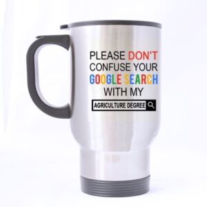 funny please do not confuse your google search with my agriculture degree stainless steel travel mug sliver(14oz) personalized college agricultural studies graduation gift farmer mug