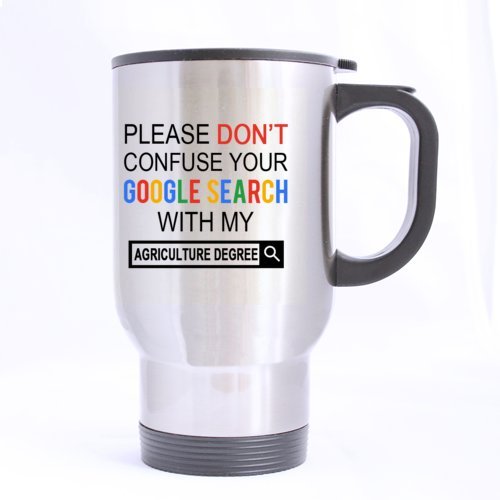 Funny Please Do Not Confuse Your GOOGLE SEARCH With My AGRICULTURE DEGREE Stainless Steel Travel Mug Sliver(14Oz) Personalized College Agricultural Studies Graduation Gift farmer mug