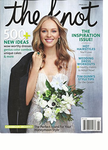 THE KNOT WEDDINGS MAGAZINE, SPRING, 2016 THE INSPIRATION ISSUE!500 + NEW IDEAS