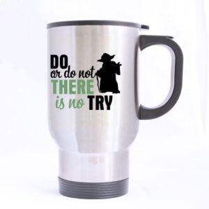 Nice Do Or Do Not There Is No Try Mug - 100% Stainless Steel Material Travel Mugs - 14oz sizes