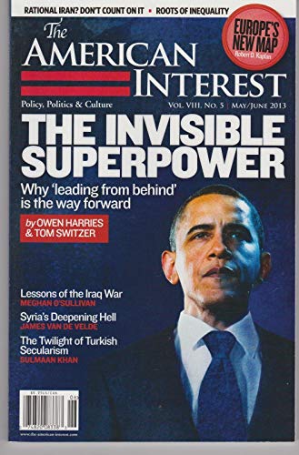 THE AMERICAN INTEREST MAGAZINE MAY/JUNE 2013, THE INVISIBLE SUPERPOWER.