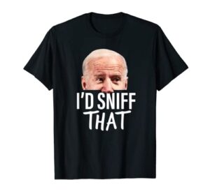 i'd sniff that. anti joe biden tshirt funny parody t-shirt