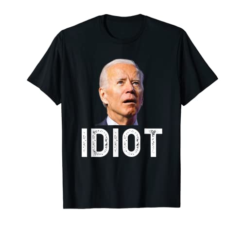 Joe Biden Is An Idiot T-Shirt