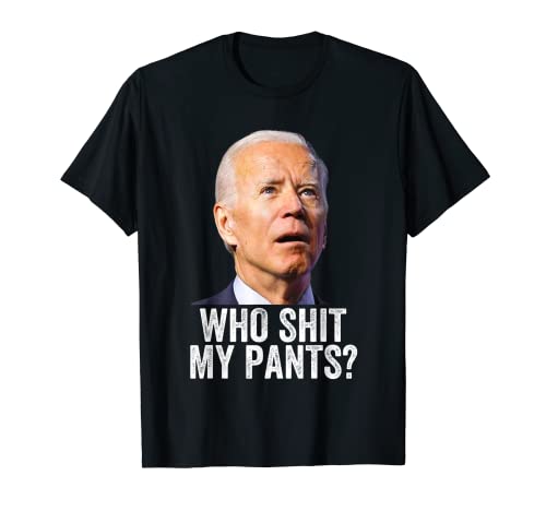 Who Shit My Pants - Anti Joe biden Tee - Funny Conservative T-Shirt