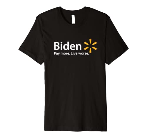 Biden, Pay More Live Worse Premium T-Shirt