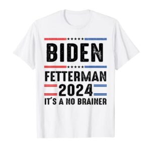 Biden Fetterman 2024 It's a No Brainer Political Biden T-Shirt