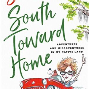 South Toward Home: Adventures and Misadventures in My Native Land