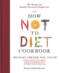 the how not to diet cookbook: 100+ recipes for healthy, permanent weight loss