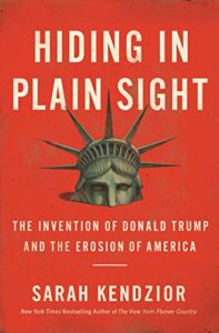 hiding in plain sight: the invention of donald trump and the erosion of america