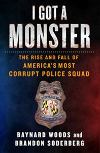 i got a monster: the rise and fall of america's most corrupt police squad