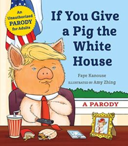 if you give a pig the white house: a parody for adults