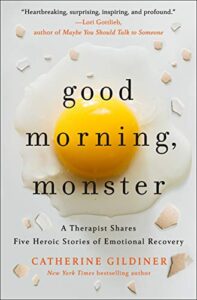 good morning, monster: a therapist shares five heroic stories of emotional recovery