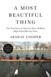 a most beautiful thing: the true story of america's first all-black high school rowing team