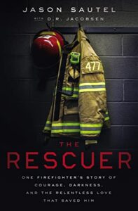 the rescuer: one firefighter’s story of courage, darkness, and the relentless love that saved him