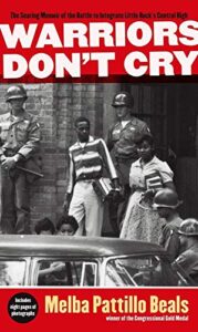 warriors don't cry: a searing memoir of the battle to integrate little rock's central high