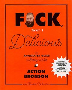 f*ck, that's delicious: an annotated guide to eating well