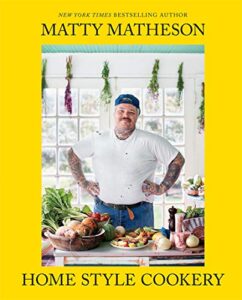 matty matheson: home style cookery: a home cookbook