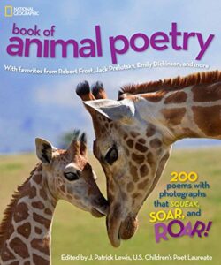 national geographic book of animal poetry: 200 poems with photographs that squeak, soar, and roar!