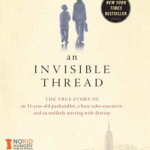 An Invisible Thread: The True Story of an 11-Year-Old Panhandler, a Busy Sales Executive, and an Unlikely Meeting with Destiny