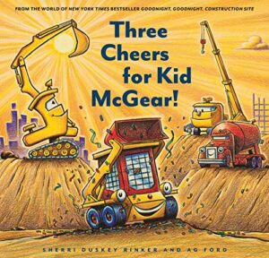 three cheers for kid mcgear!: (family read aloud books, construction books for kids, children's new experiences books, stories in verse) (goodnight, goodnight, construc)