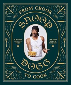 from crook to cook: platinum recipes from tha boss dogg's kitchen (snoop dogg cookbook, celebrity cookbook with soul food recipes) (snoop dog x chronicle books)