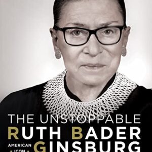 The Unstoppable Ruth Bader Ginsburg: American Icon