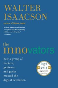 the innovators: how a group of hackers, geniuses, and geeks created the digital revolution