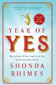 year of yes: how to dance it out, stand in the sun and be your own person