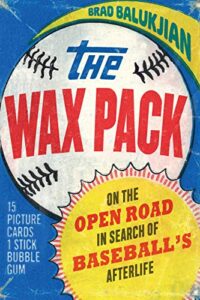 the wax pack: on the open road in search of baseball's afterlife