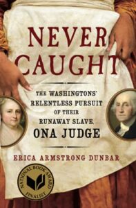 never caught: the washingtons' relentless pursuit of their runaway slave, ona judge