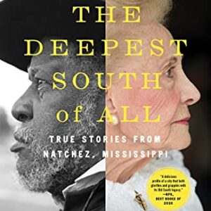 The Deepest South of All: True Stories from Natchez, Mississippi