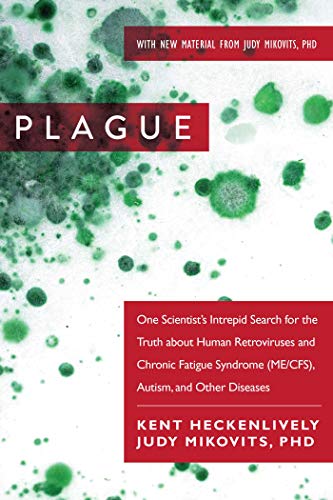 Plague: One Scientist's Intrepid Search for the Truth about Human Retroviruses and Chronic Fatigue Syndrome (ME/CFS), Autism, and Other Diseases