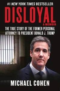 disloyal: a memoir: the true story of the former personal attorney to president donald j. trump