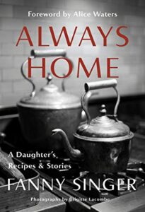 always home: a daughter's recipes & stories: foreword by alice waters