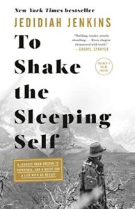 to shake the sleeping self: a journey from oregon to patagonia, and a quest for a life with no regret