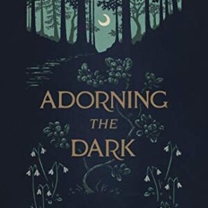 Adorning the Dark: Thoughts on Community, Calling, and the Mystery of Making