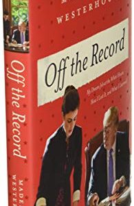 Off the Record: My Dream Job at the White House, How I Lost It, and What I Learned