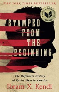 stamped from the beginning: the definitive history of racist ideas in america (national book award winner)