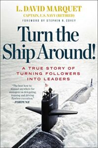 turn the ship around!: a true story of turning followers into leaders