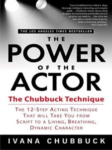 the power of the actor: the chubbuck technique -- the 12-step acting technique that will take you from script to a living, breathing, dynamic character